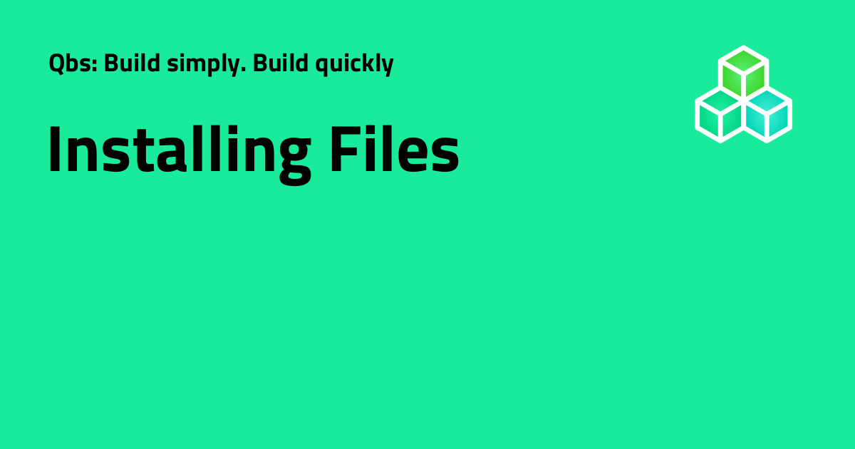 Installing Files - Qbs: Build simply. Build quickly