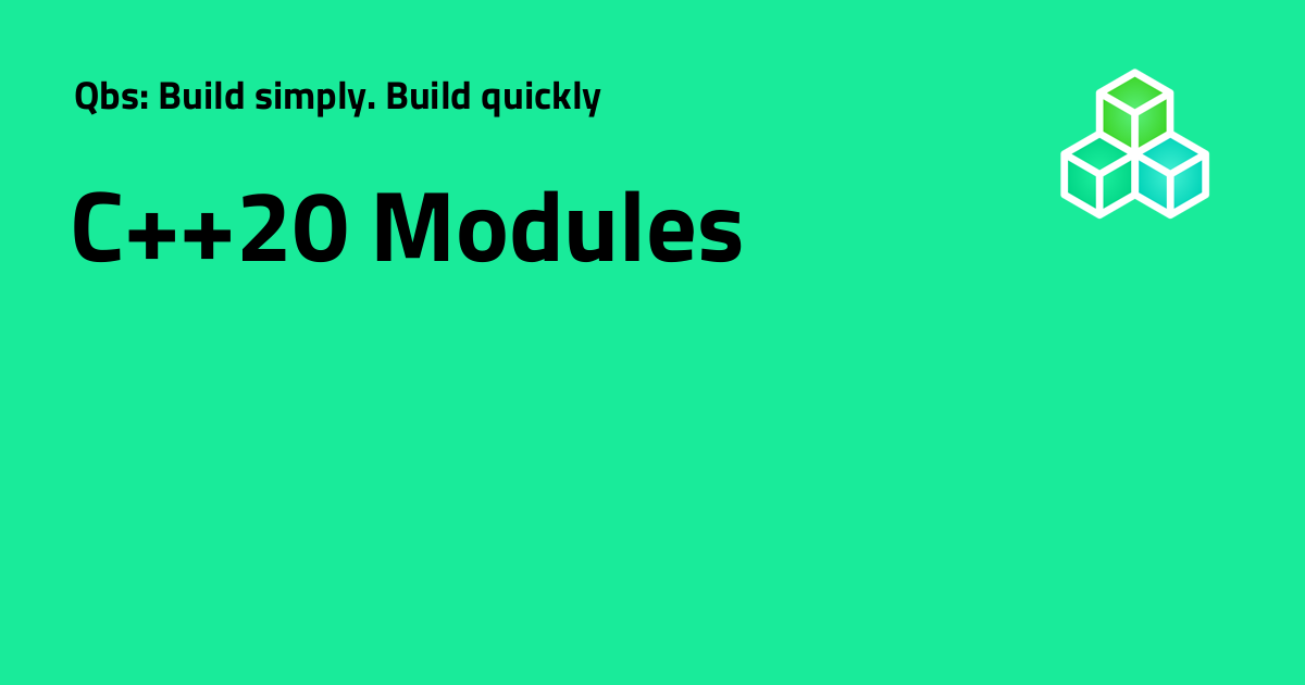 C++20 Modules - Qbs: Build simply. Build quickly