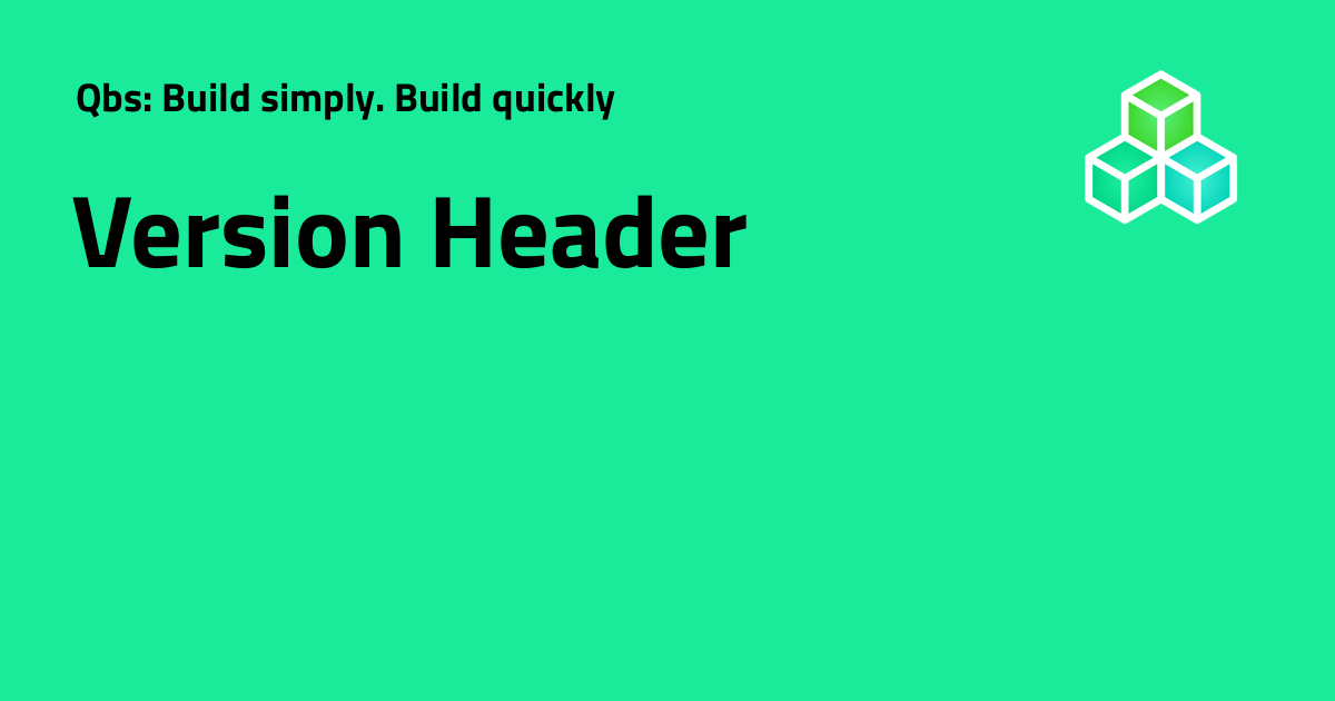 Version Header - Qbs: Build simply. Build quickly